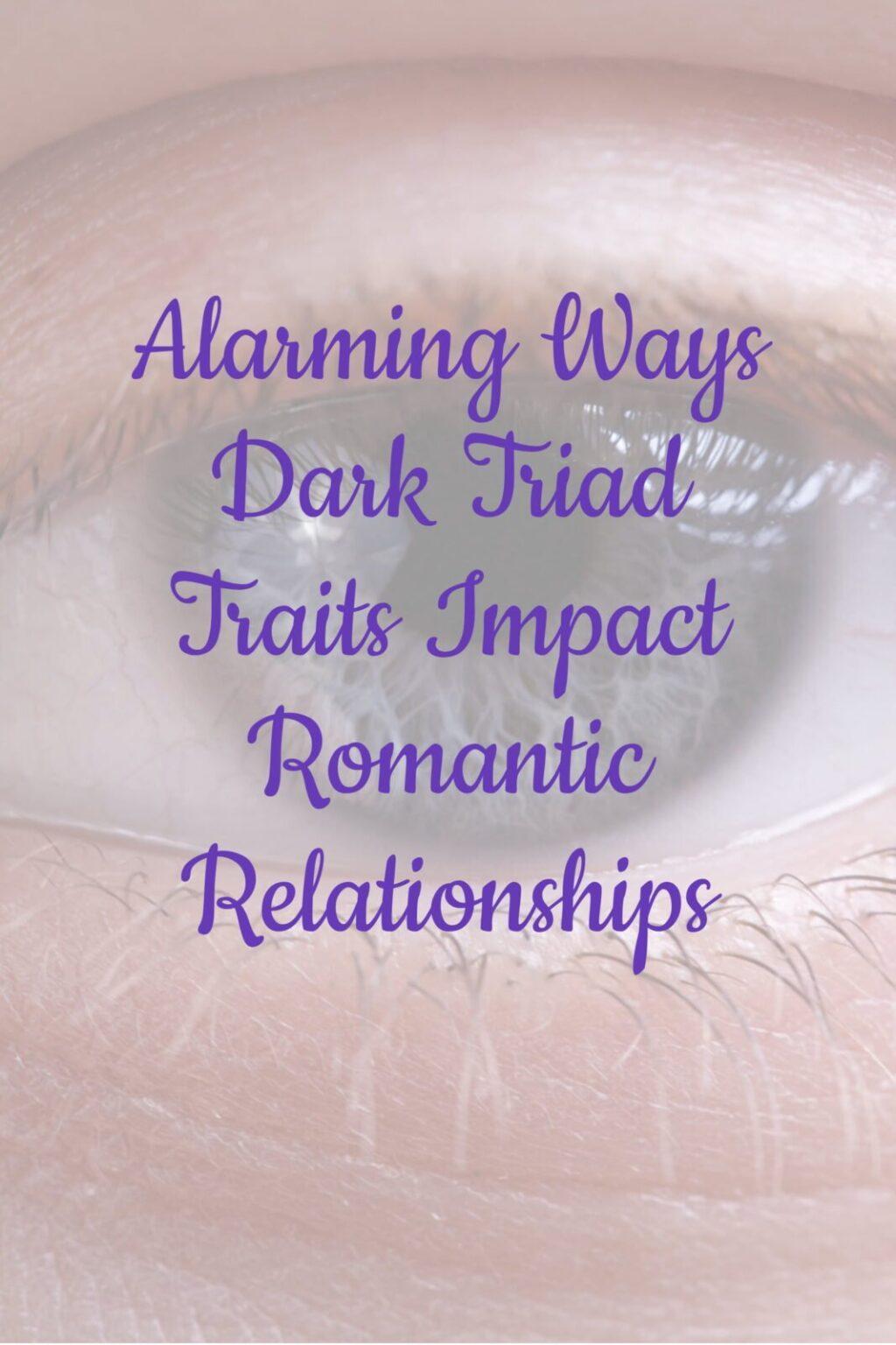 5 Alarming Ways Dark Triad Traits Impact Romantic Relationships