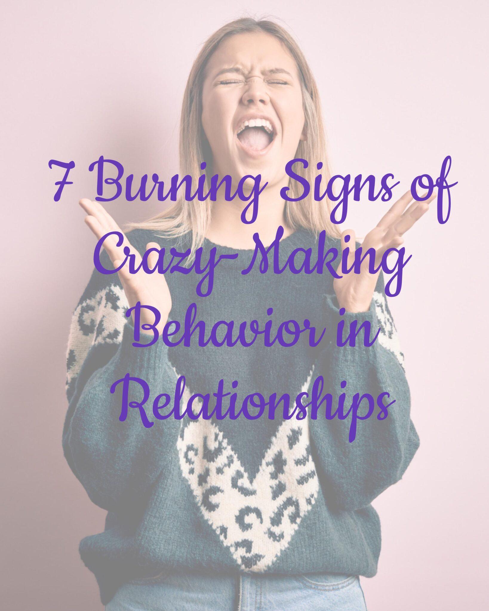 7 Burning Signs Of Crazy-Making Behavior In Relationships